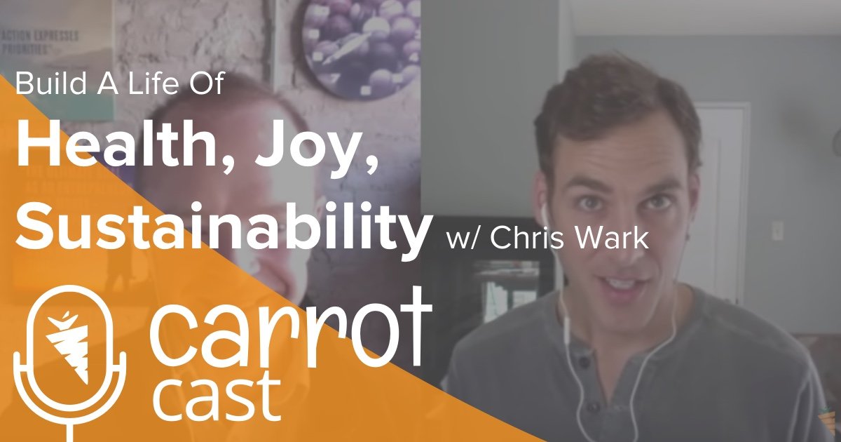 Build A Life Of Health, Joy, And Sustainability with Chris Wark, Author ...