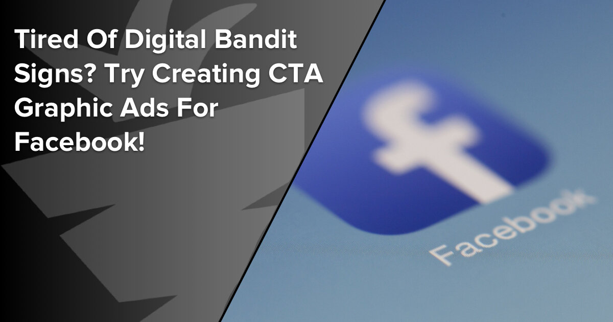 Tired Of Digital Bandit Signs? Try Creating CTA Facebook Ads | Carrot