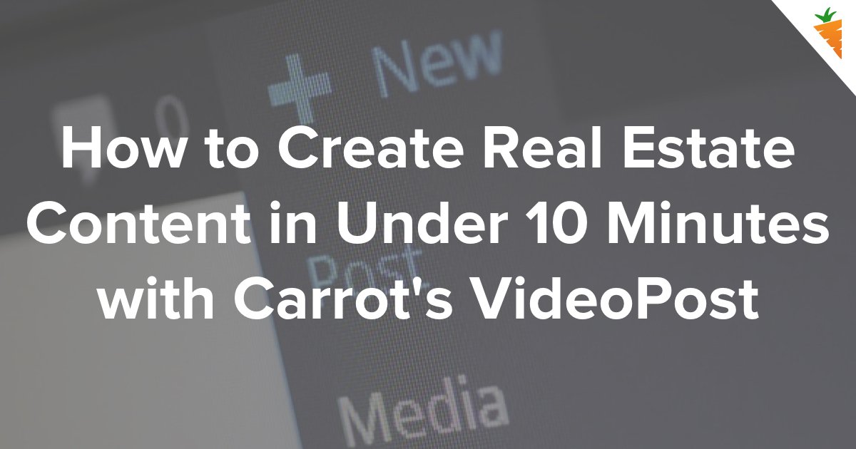 How to Create Real Estate Content in Under 10 Minutes