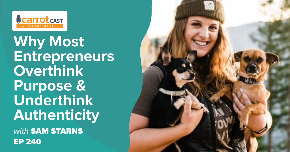 Why Most Entrepreneurs Under think Authenticity w/ Sam Starns | Carrot