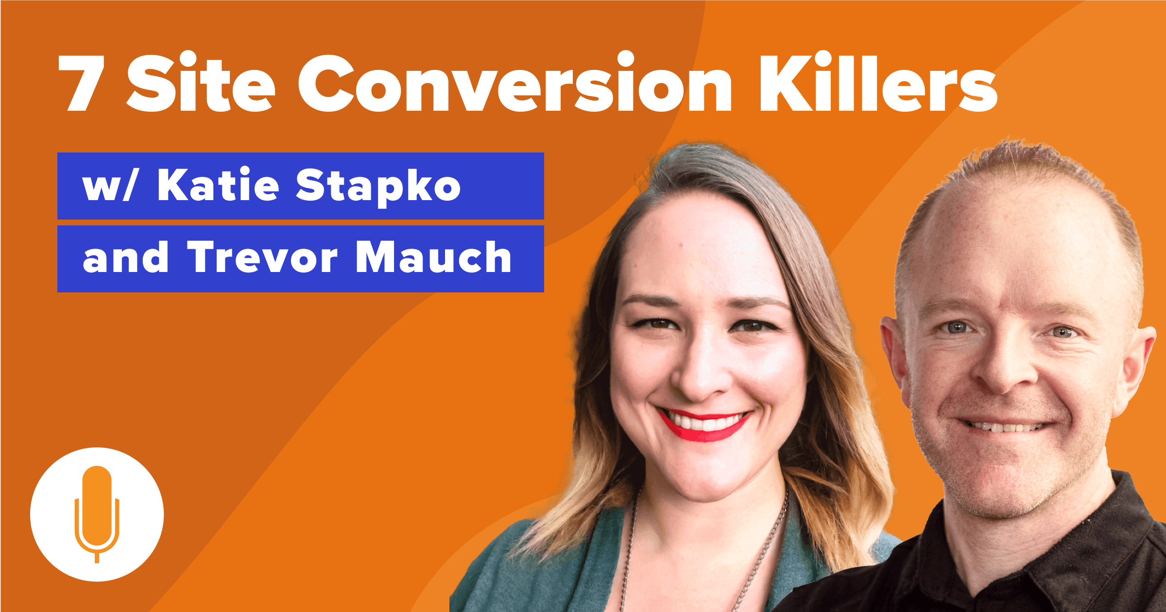 EP 493: Top 7 Site Conversion Killers w/ Katie Stapko & Trevor Mauch ...