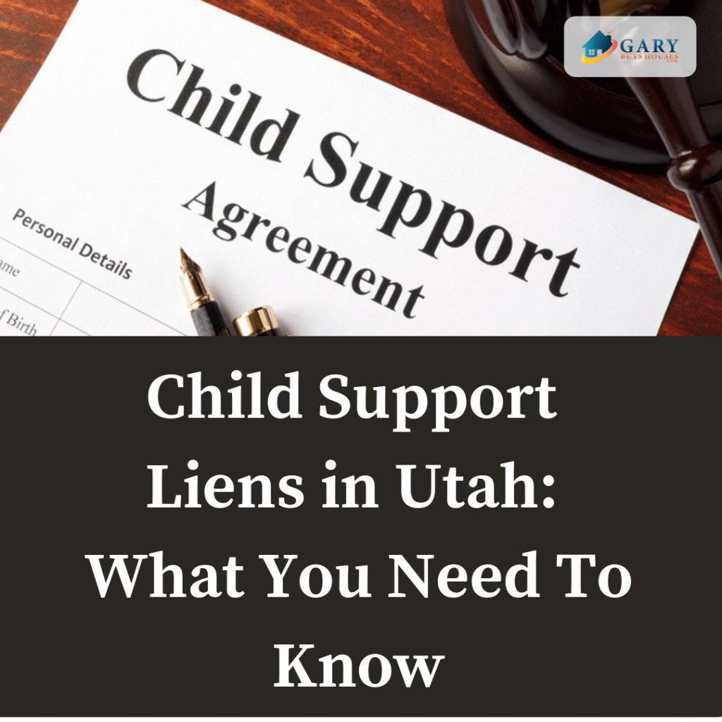 How Do Child Support Liens In Utah Work Gary Buys Houses