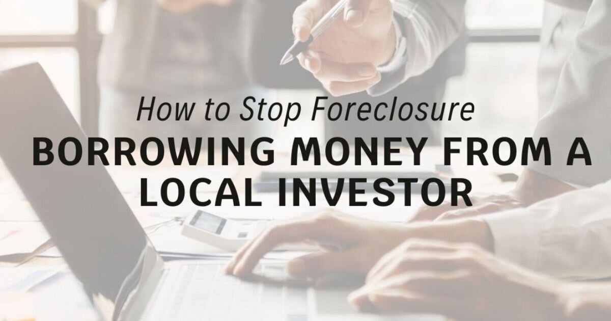 How to Stop Foreclosure Borrowing Money From an Investor