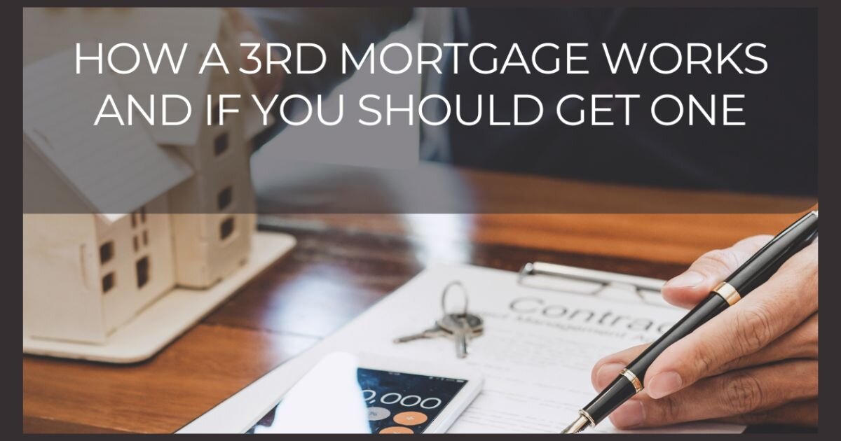 How a 3rd Mortgage Works and If You Should Get One