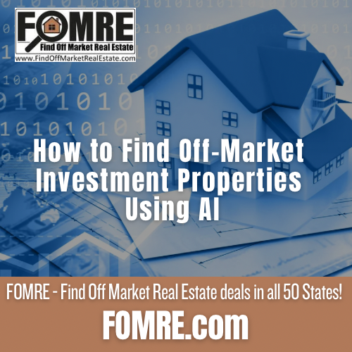 How to Find Off-Market Investment Properties Using AI | FOMRE, LLC ...