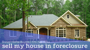Can I sell my Atlanta house in foreclosure? – Breyer Home Buyers
