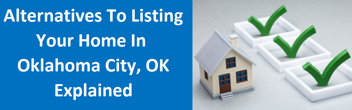 Alternatives to Listing Your Home in Oklahoma City: Explained