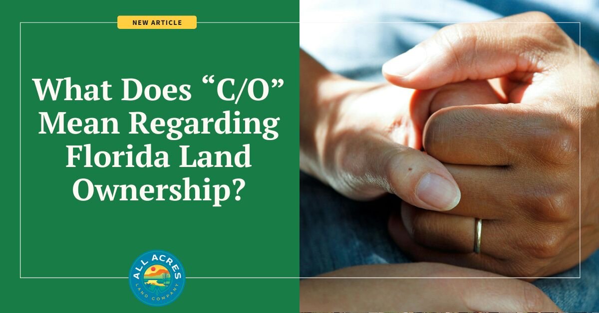 What Does “C/O” Mean Regarding Florida Land Ownership? | All Acres Land ...