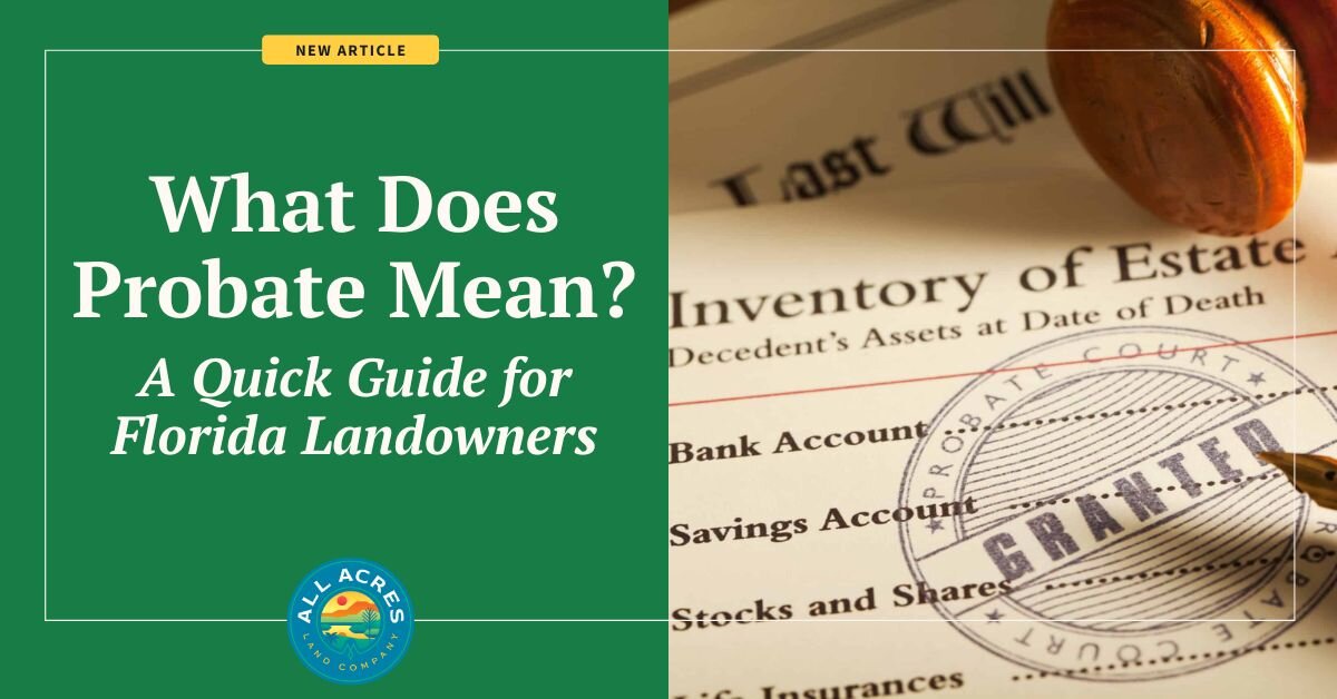 What Does Probate Mean? A Quick Guide for Florida Landowners | All ...